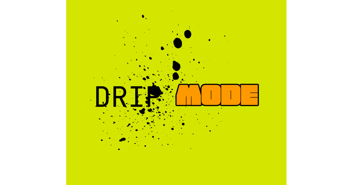 DRIPMODE – Drip Mode